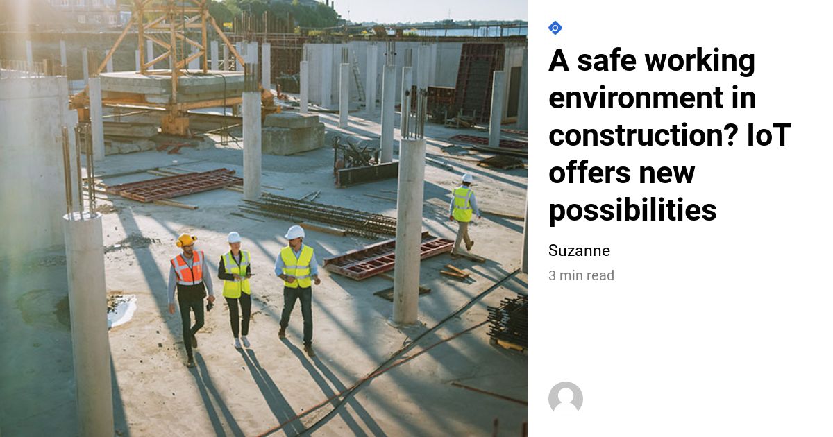 A safe working environment in construction? IoT offers new ...