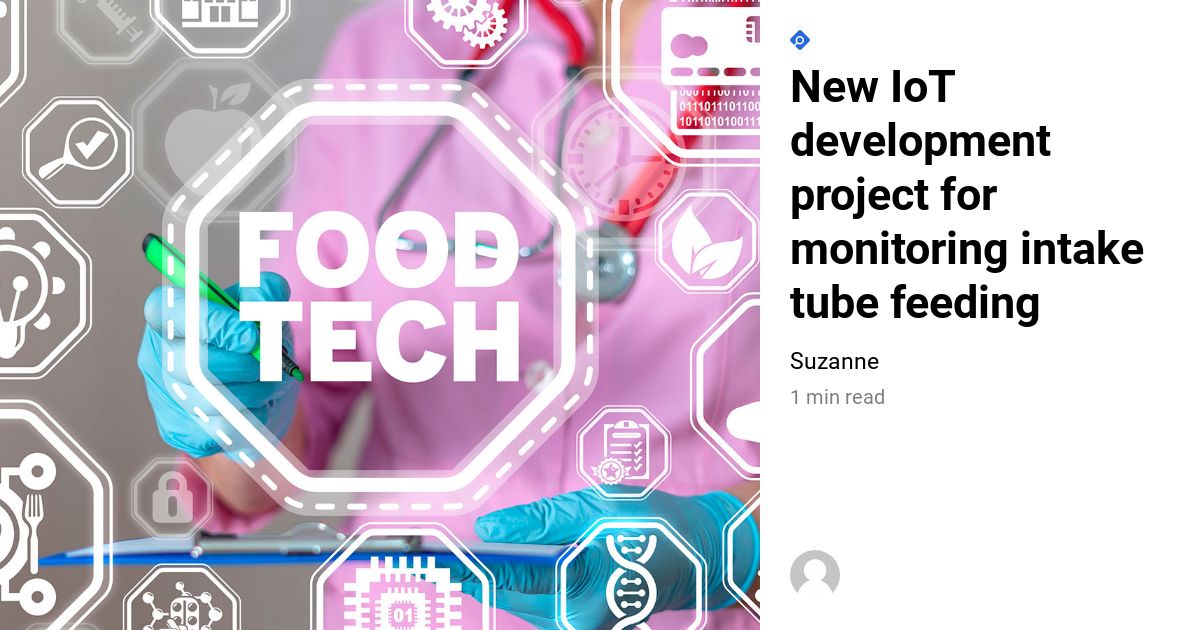 New IoT development project for monitoring intake tube feeding - EVALAN